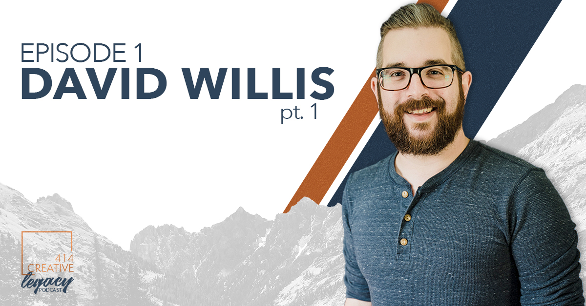 414 Creative Legacy Podcast | David Willis